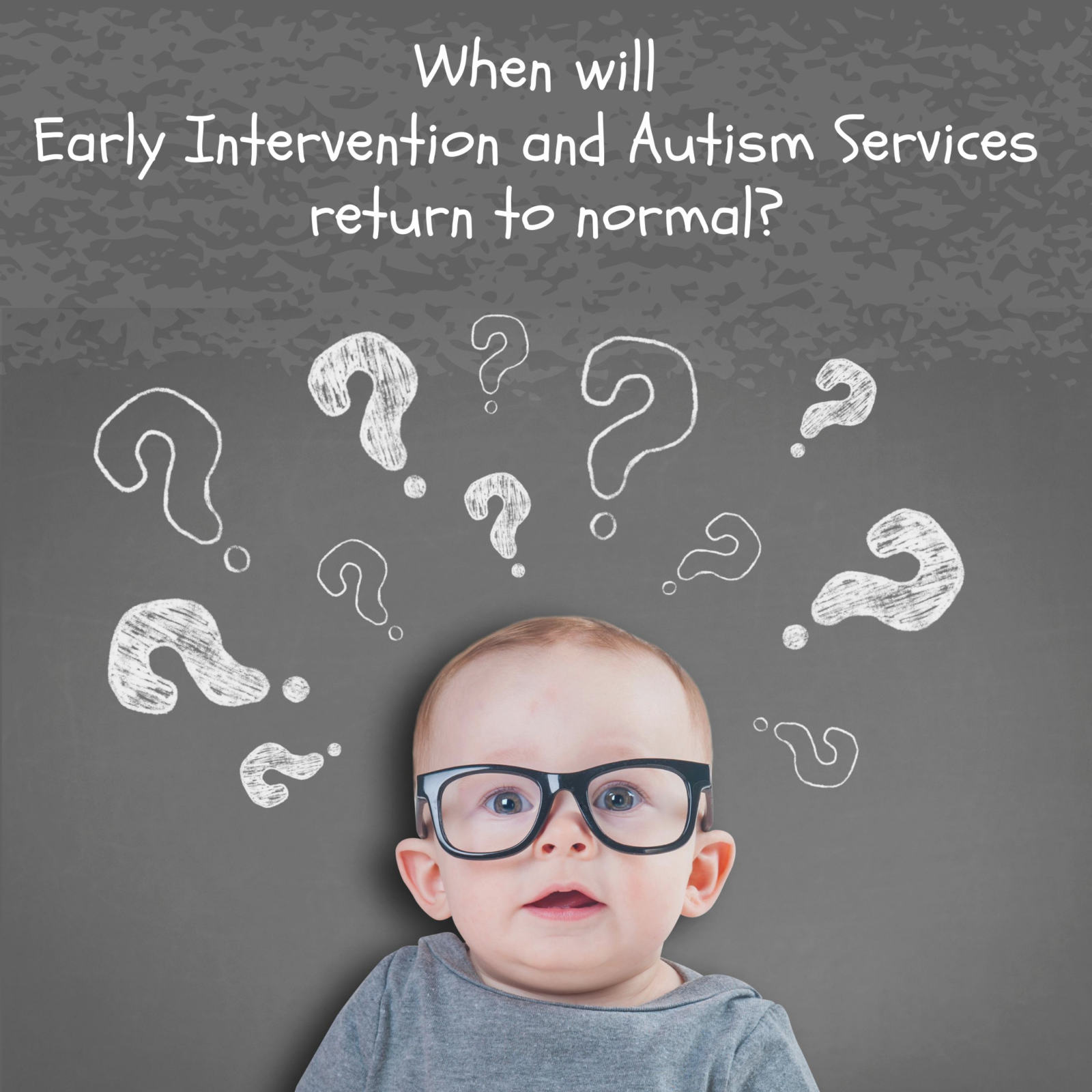 When will EARLY INTERVENTION and AUTISM SERVICES return to normal ...